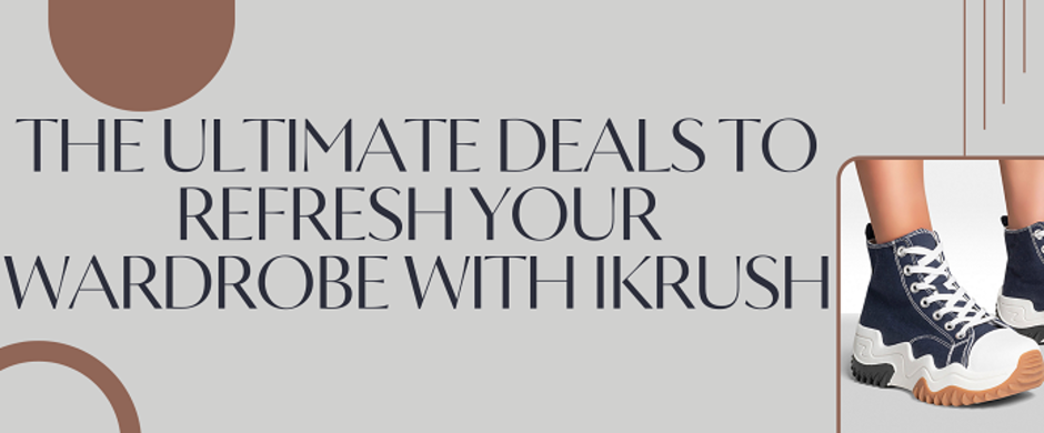 The Ultimate Deals to Refresh Your Wardrobe with IKrush | ikrush